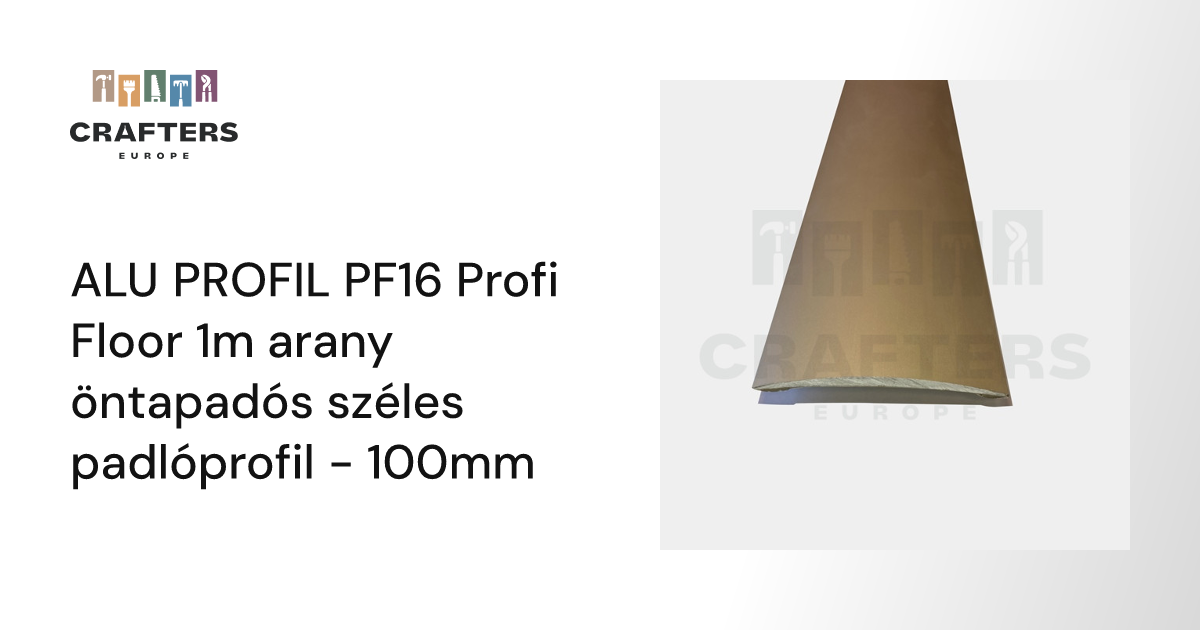 ALU PROFIL PF16 Profi Floor 1m arany öntapadós széles padlóprofil - 100mm | Crafters Europe