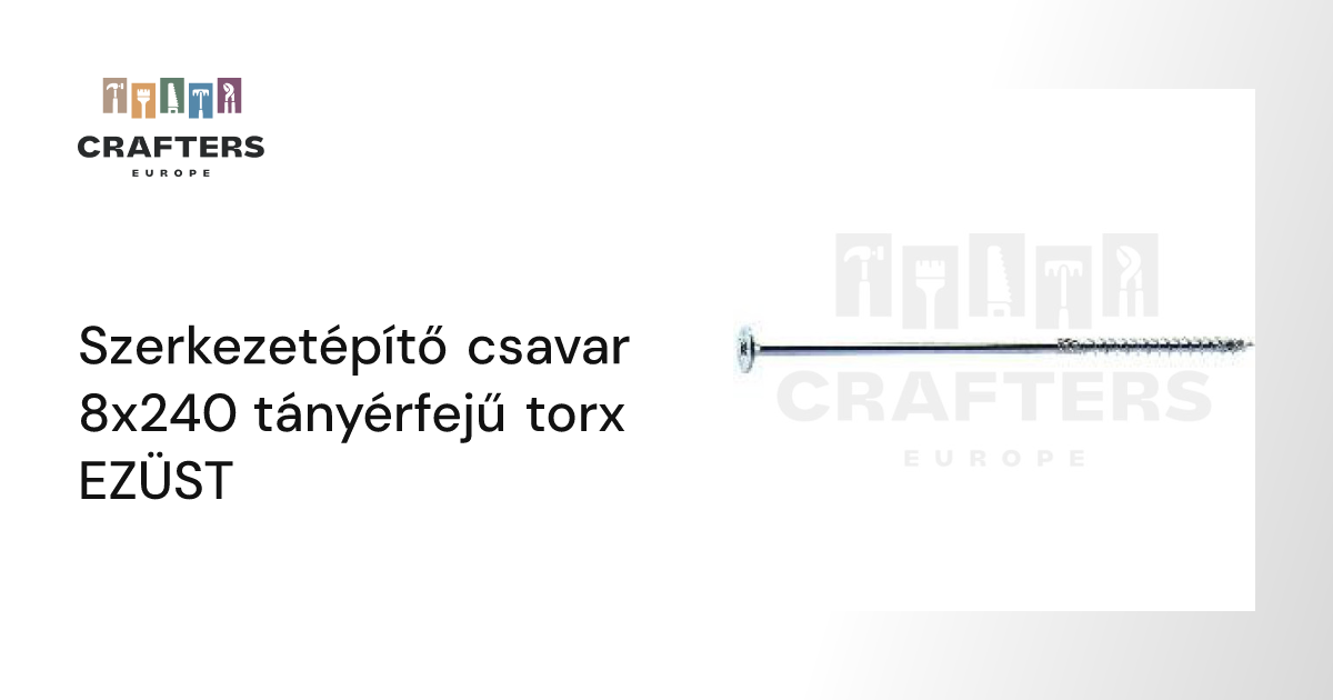 Szerkezetépítő csavar 8x240 tányérfejű torx EZÜST | Crafters Europe